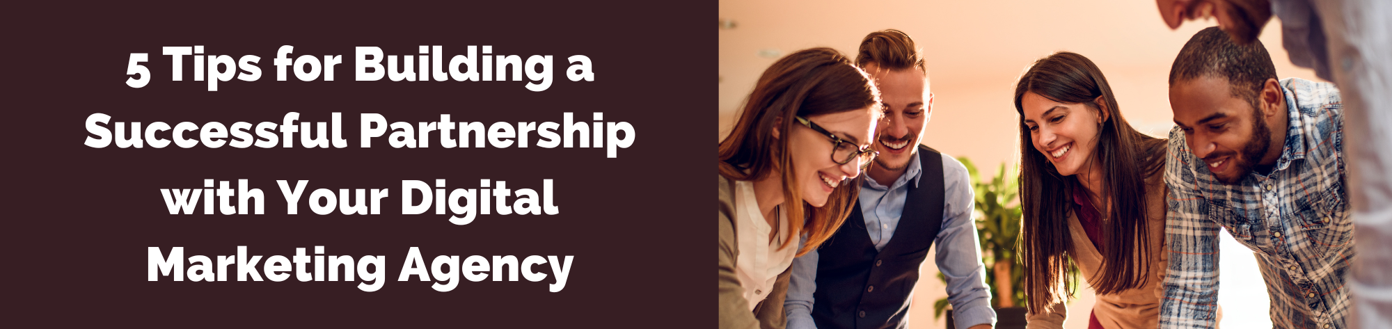 5 Tips for Building a Successful Partnership with Your Digital ...